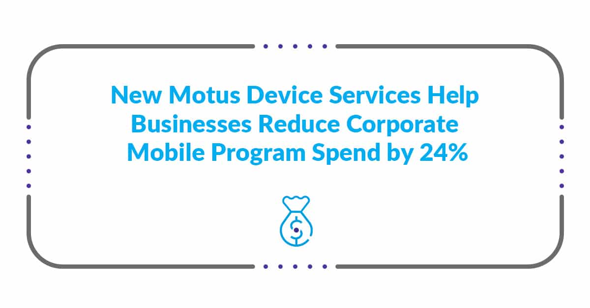 New Motus Device Services Help Businesses Reduce Spend