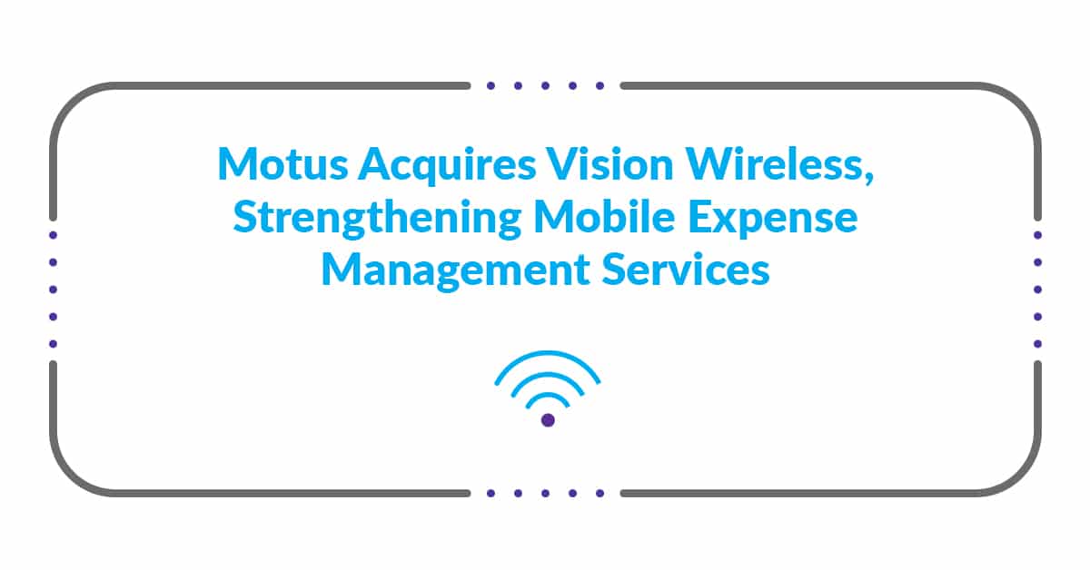 Motus Acquires Vision Wireless, Amplifies Expense Management